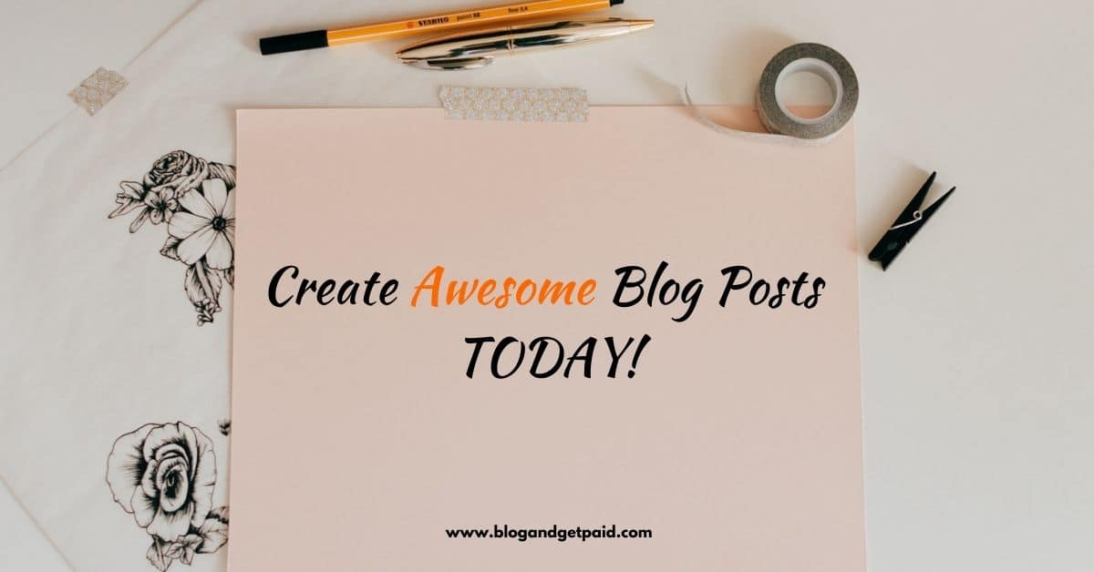 5 Simple Ways To Create An Awesome Blog Post - Blog & Get Paid