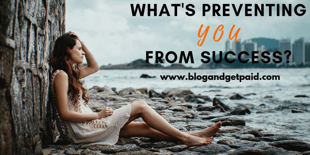 5 Reasons Preventing You From Being More Successful - Blog & Get Paid