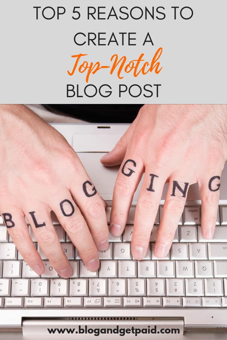 Revealed: Top 5 Reasons To Create A Top-Notch Blog - Blog & Get Paid