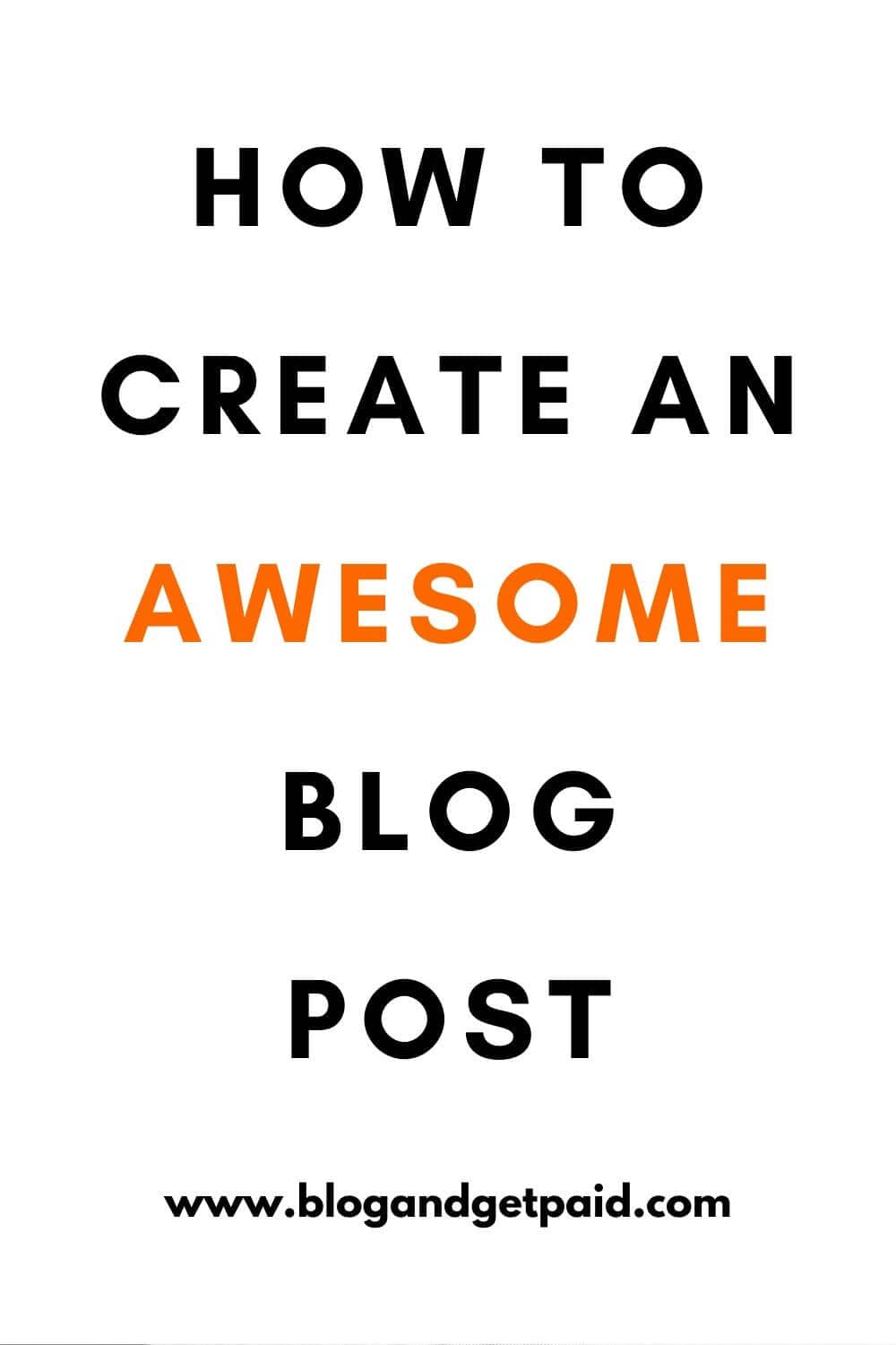 5 Simple Ways To Create An Awesome Blog Post - Blog & Get Paid