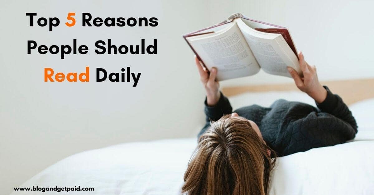 Top 5 Reasons People Should Read Daily - Blogandgetpaid